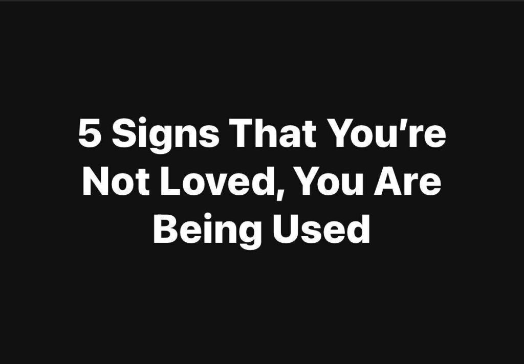 5 Signs That You’re Not Loved, You Are Being Used – Tiny House Zone