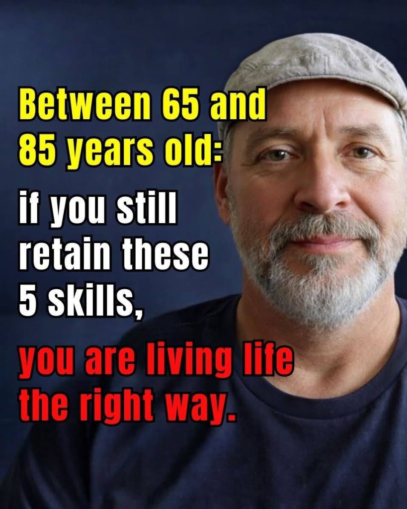 Between the ages of 65 and 85: if you still have these 5 skills, you’re ...